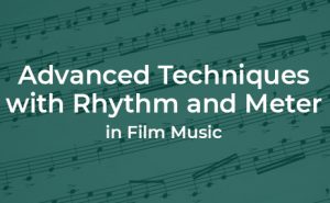 Advanced Techniques With Rhythm And Meter Film Music Notes